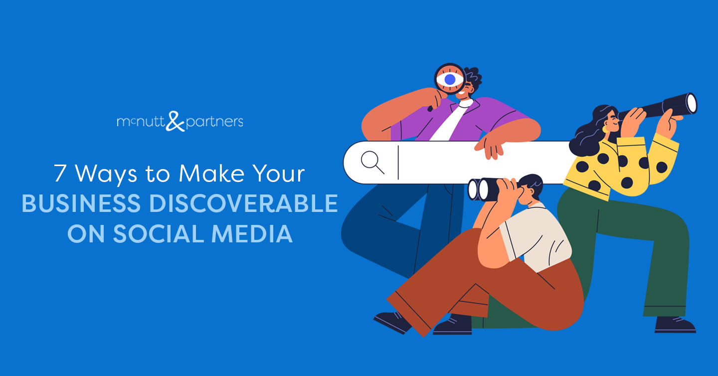 7 Ways to Make Your Business Discoverable on Social Media - McNutt ...