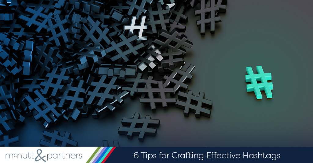6 Tips for Crafting Effective Hashtags | McNutt & Partners