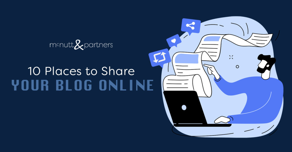 10 Places to Share Your Blog Online | McNutt & Partners