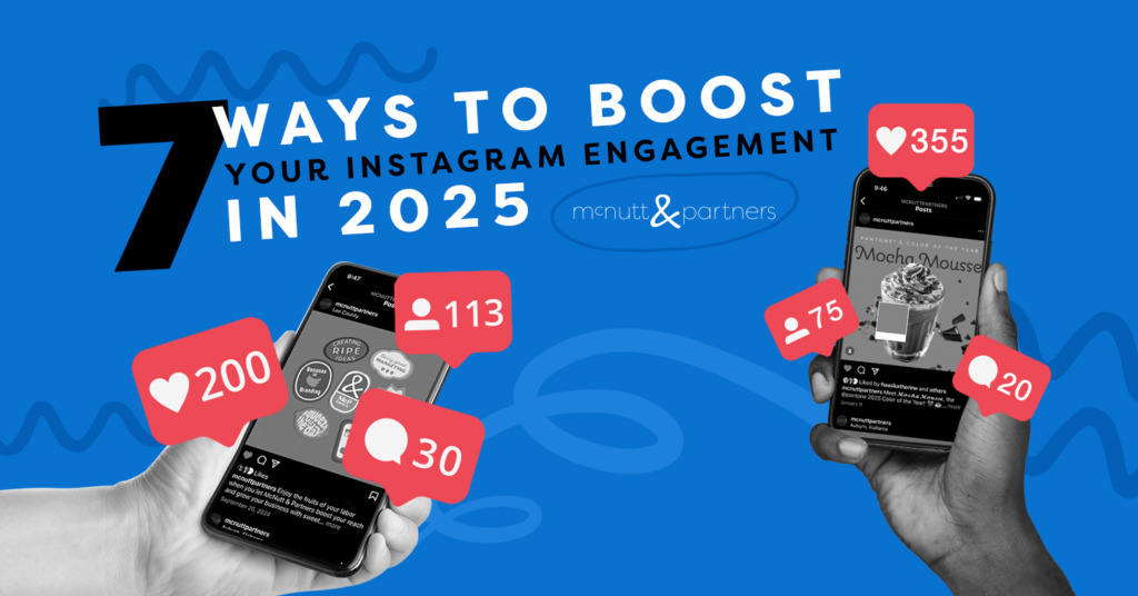 7 Ways to Boost Your Instagram Engagement in 2025 | McNutt & Partners